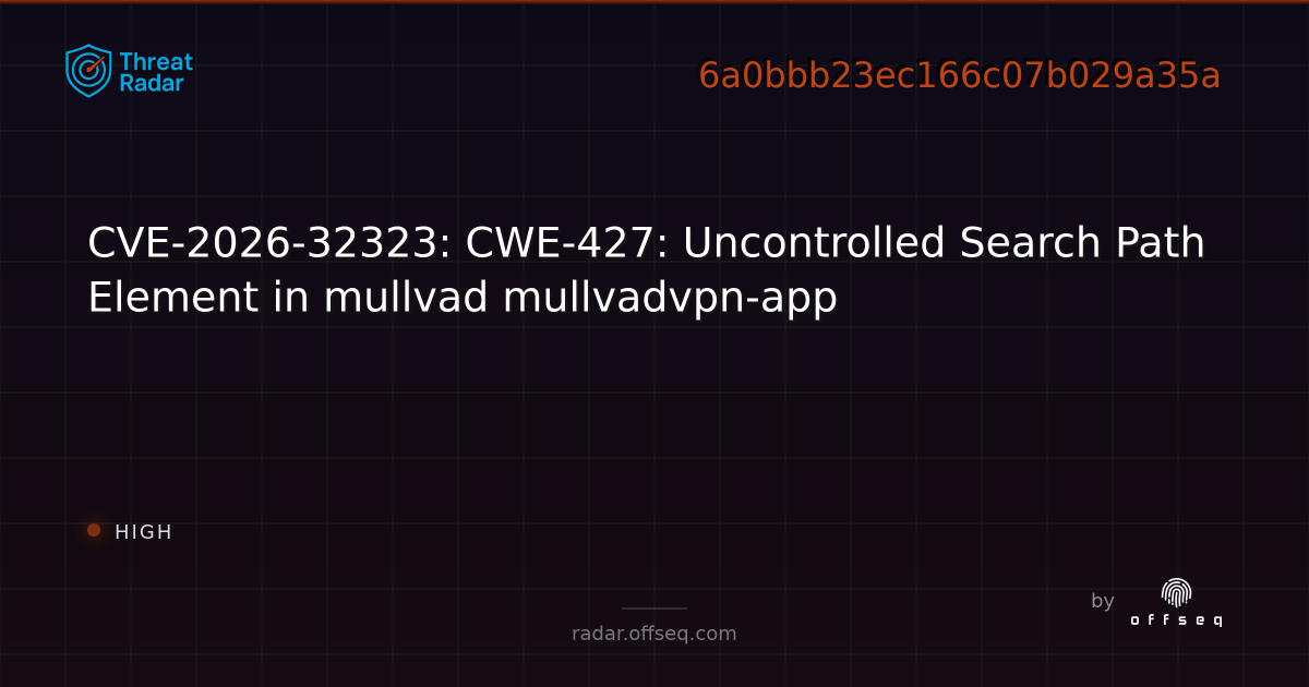 CVE-2026-32323: CWE-427: Uncontrolled Search Path Element in mullvad ...